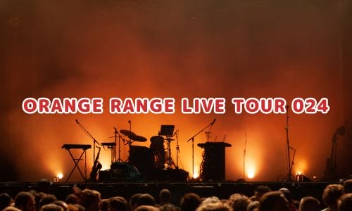 ORANGE RANGEライブ2025情報まとめ！チケット一般発売日・申し込み方法は？ | LIGNEA